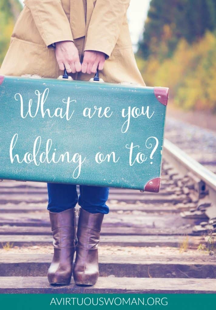 What are you holding on to? - A Virtuous Woman