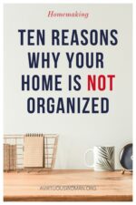 10 Reasons Why Your Home is Not Organized + Free Printable Checklist